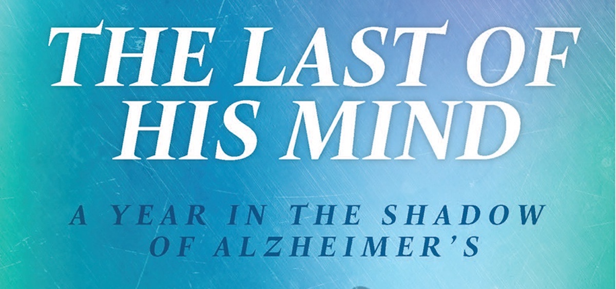'The Last Of His Mind: A Year In the Shadow Of Alzheimer's' recounts ...