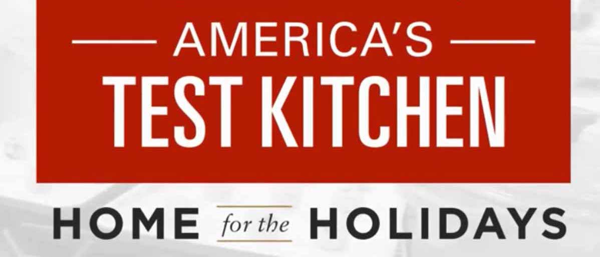 There's no place like "Home for the Holidays" on AMERICA'S TEST KITCHEN ...