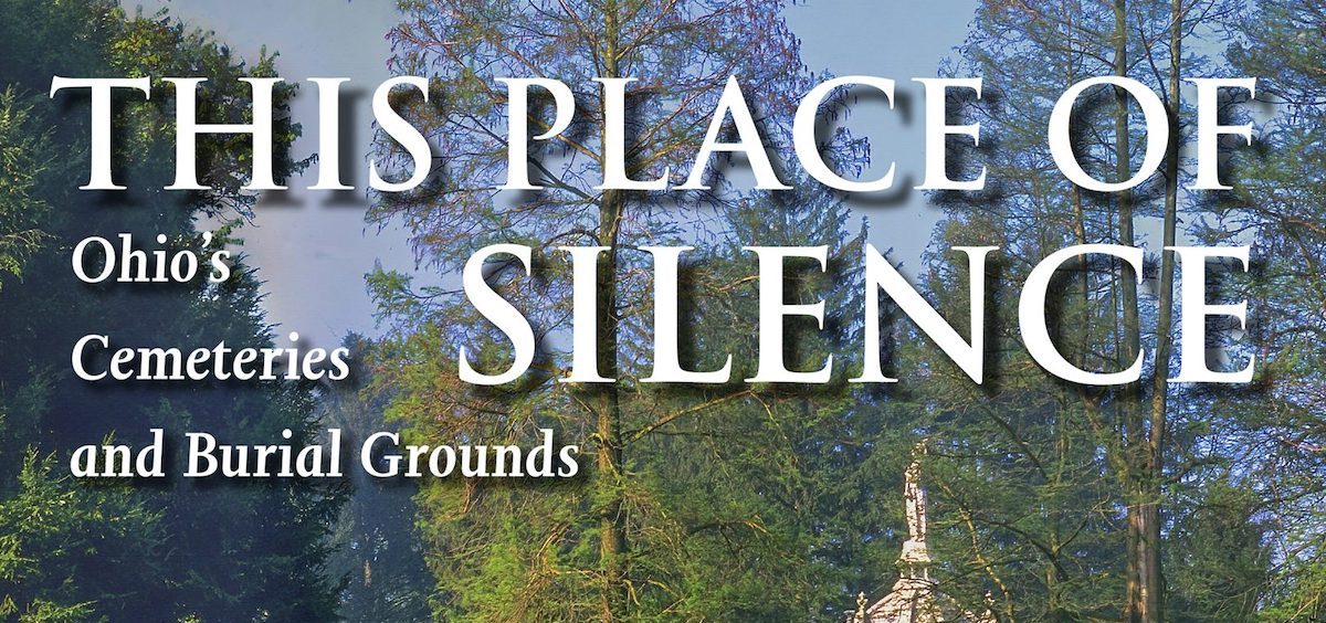 'This Place of Silence' turns our gaze towards Ohio's cemeteries